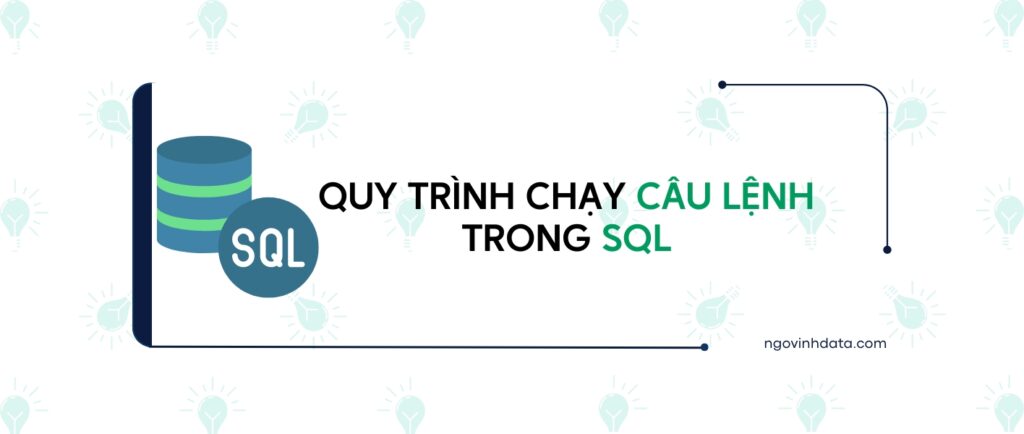 Quy trình chạy câu lệnh trong SQL - ngovinhdata.com